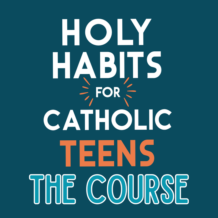 Holy Habits for Catholic Teens: Course – Catholic Sprouts